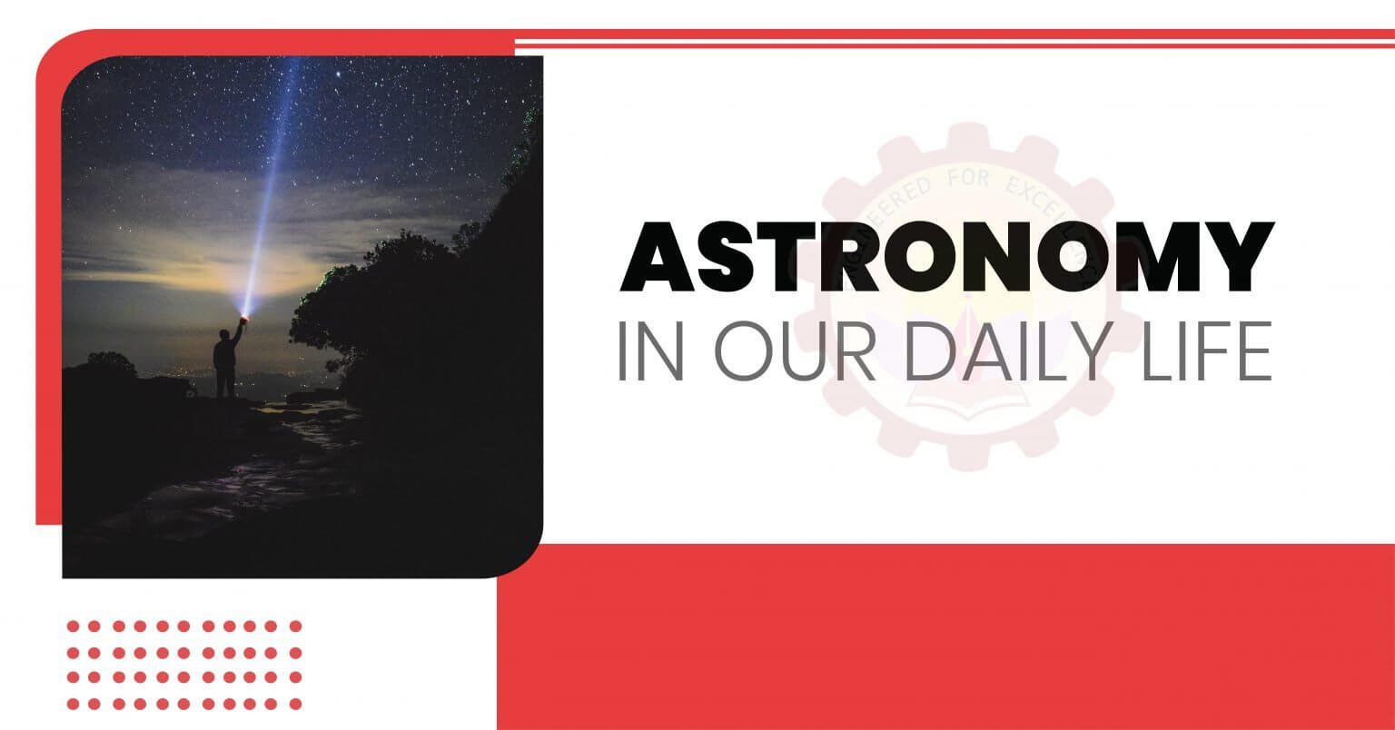 ASTRONOMY IN OUR DAILY LIFE | Shree L. R. Tiwari College of Engineering